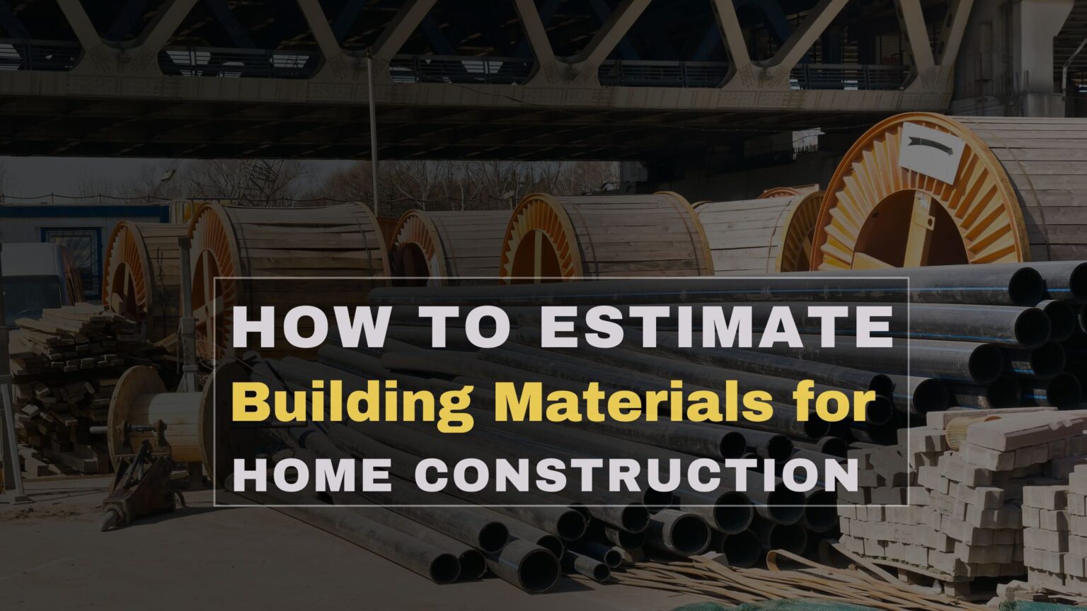 How to Estimate Building Materials for Home Construction: Pro Tips
